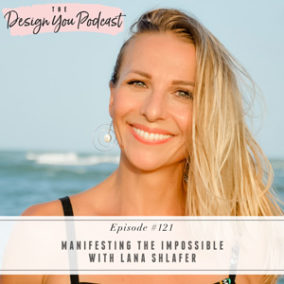 Ep #121: Manifesting the Impossible with Lana Shlafer - Tobi Fairley